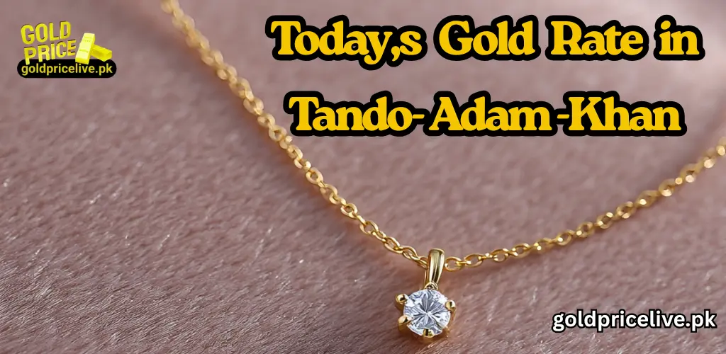 Gold Rate In Tando Adam Khan Today- Gold Price Daily Update